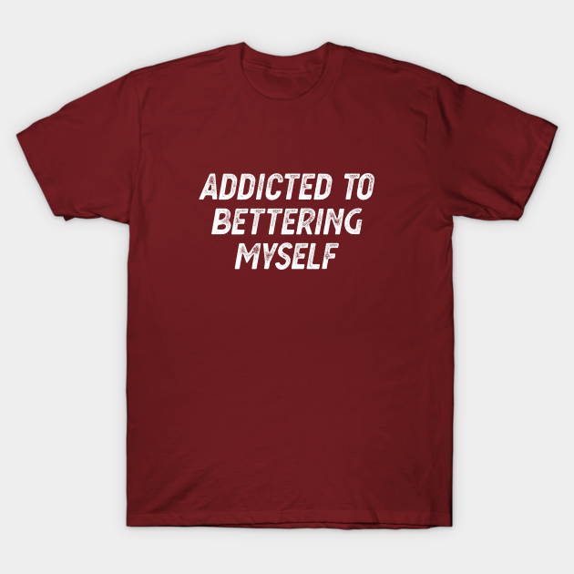 Addicted To Bettering Myself Self Help Quote Self Help Quotes T addicted-to-bettering-myself-self-help-quote-self-help-quotes-t
